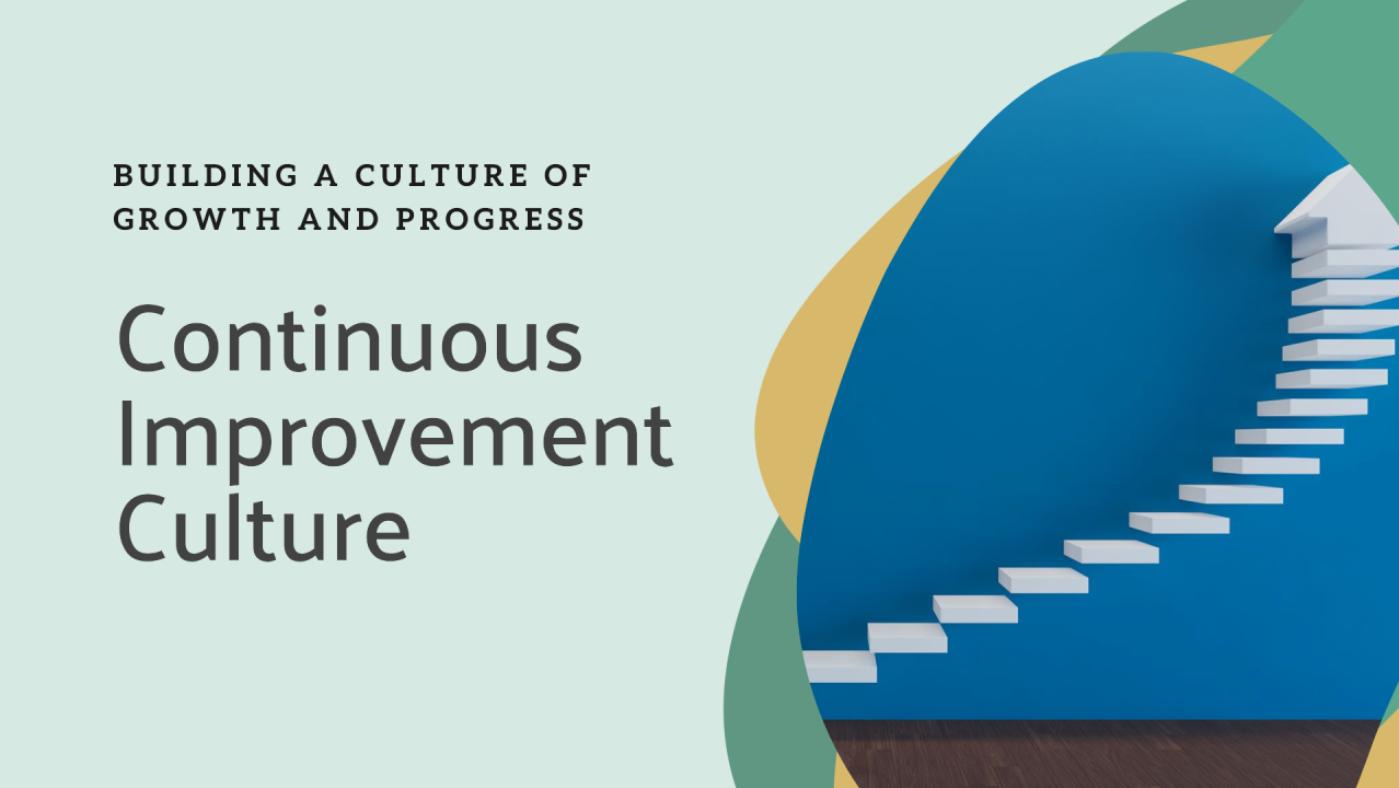 Creating a Continuous Improvement Culture Creating a Continuous Improvement Culture