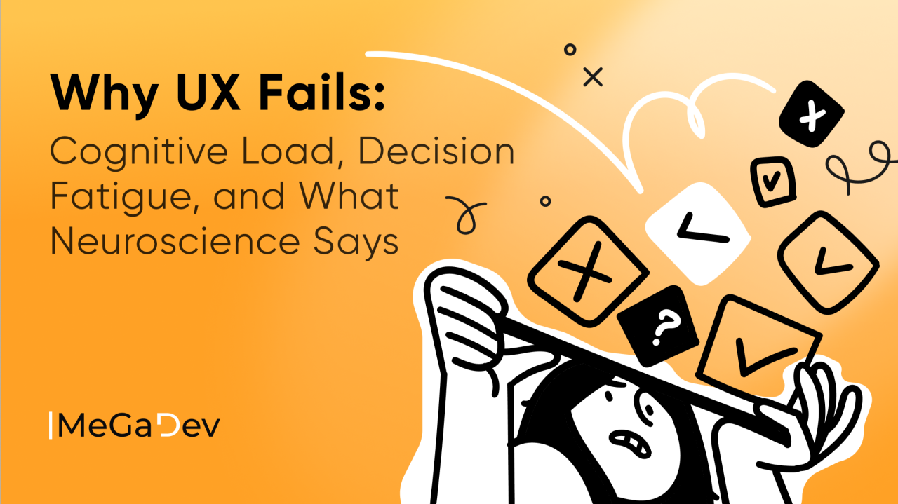 Why UX Fails: Cognitive Load, Decision Fatigue, and What Neuroscience Says Why UX Fails: Cognitive Load, Decision Fatigue, and What Neuroscience Says