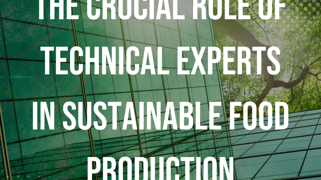The Crucial Role of Technical Experts In Sustainable Food Production The Crucial Role of Technical Experts In Sustainable Food Production
