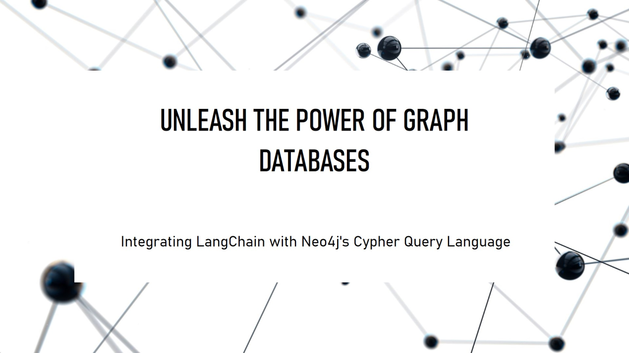 GRAPH DATABASE WITH NEOJ4, CYPHER QUERY LANGUAGE WITH LANGCHAIN INTEGRATION GRAPH DATABASE WITH NEOJ4, CYPHER QUERY LANGUAGE WITH LANGCHAIN INTEGRATION