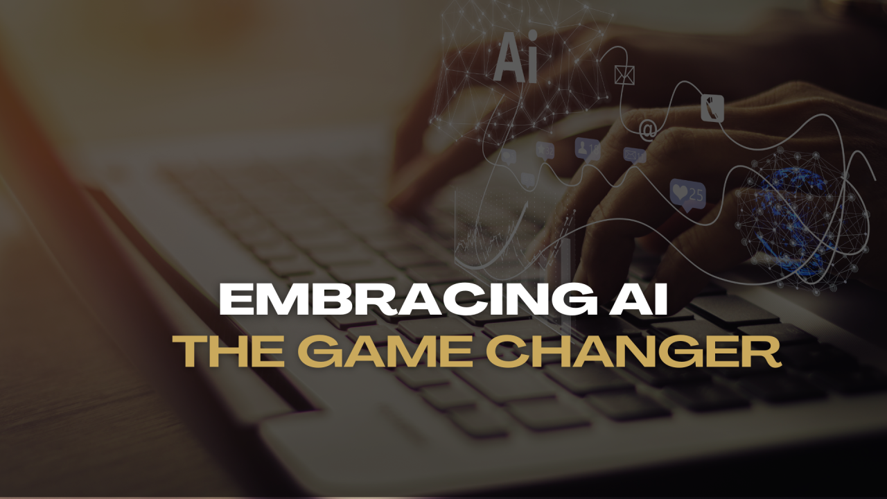 Embracing AI: The Game Changer Embracing AI: The Game Changer
