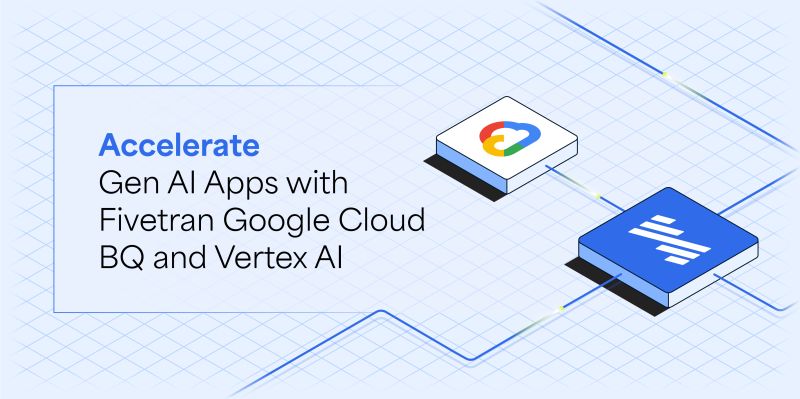 Accelerate GenAI apps with Fivetran Google Cloud BQ and Vertex AI ... Accelerate GenAI apps with Fivetran Google Cloud BQ and Vertex AI ...