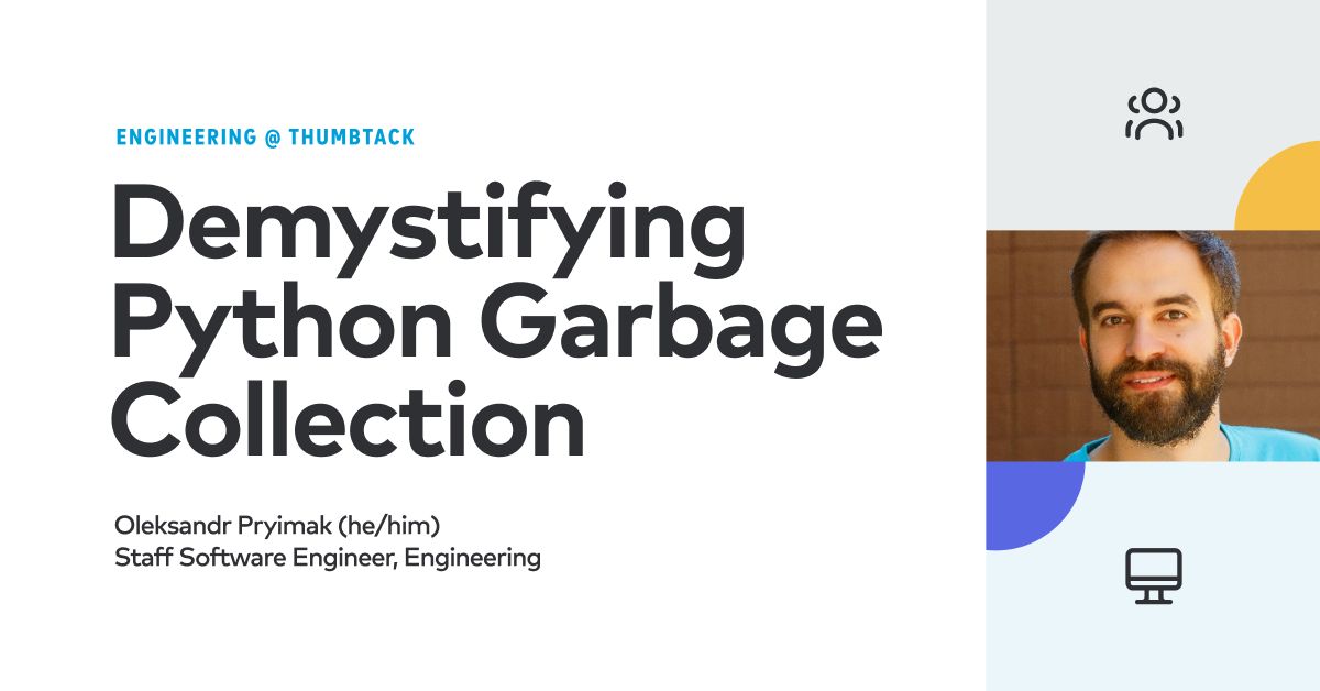 Thumbtack's software engineer on Python garbage collection | Thumbtack ... Thumbtack's software engineer on Python garbage collection | Thumbtack ...