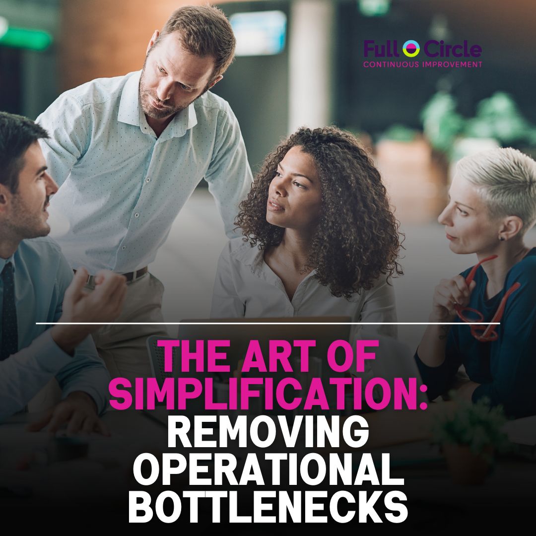 The Art of Simplification: Removing Operational Bottlenecks Operational ... The Art of Simplification: Removing Operational Bottlenecks Operational ...