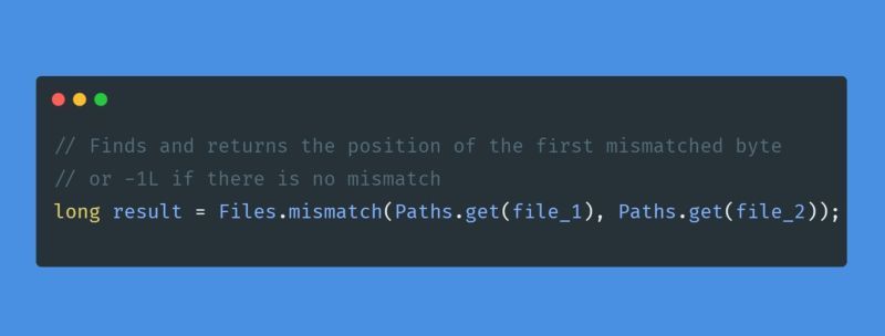 Since Java 12, it's trivial to check if two files are identical ... Since Java 12, it's trivial to check if two files are identical ...