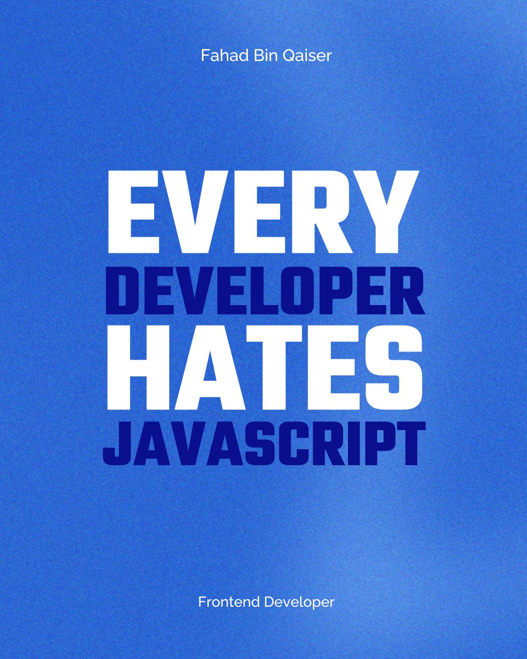 Fahad Bin Qaiser on LinkedIn: Why do you hate JavaScript ... Fahad Bin Qaiser on LinkedIn: Why do you hate JavaScript ...