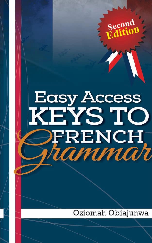 EASY ACCESS KEYS TO FRENCH GRAMMAR | Oziomah Obiajunwa EASY ACCESS KEYS TO FRENCH GRAMMAR | Oziomah Obiajunwa