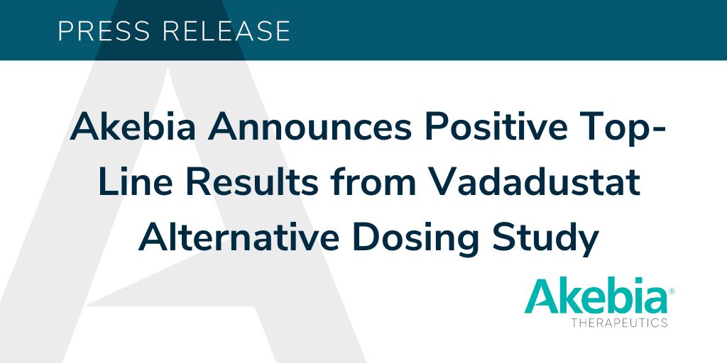 PRESS RELEASE: Akebia Therapeutics Announces Positive Top-Line Results ... PRESS RELEASE: Akebia Therapeutics Announces Positive Top-Line Results ...
