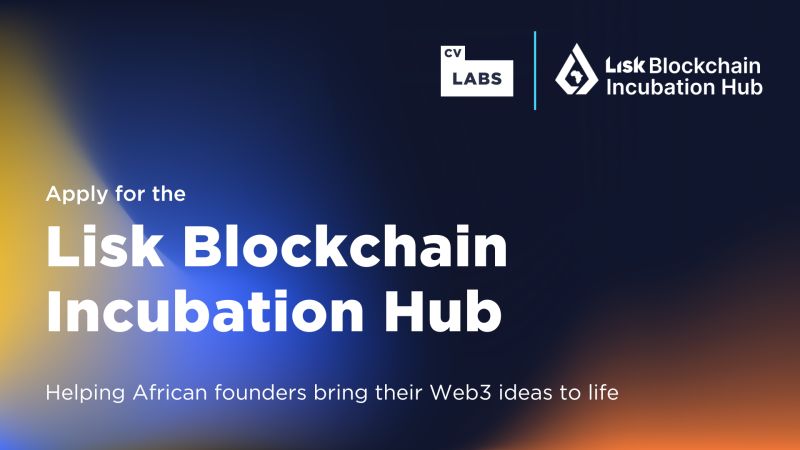 Lisk Incubation Hub - Application Form | CV Labs Lisk Incubation Hub - Application Form | CV Labs