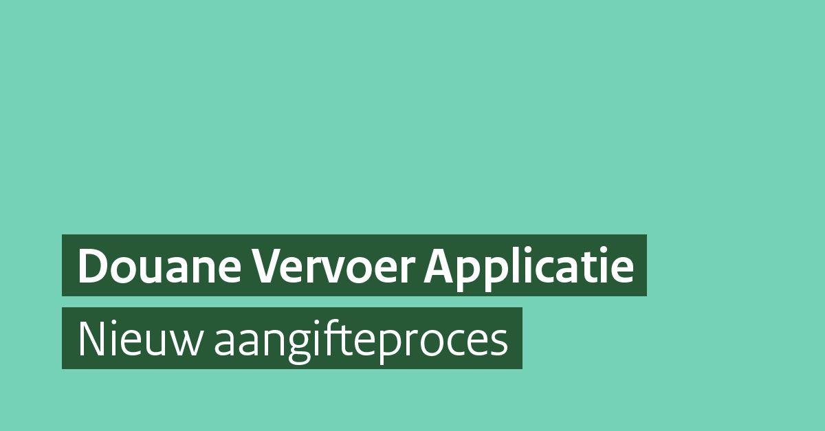Met de nieuwe Douane Vervoer Applicatie (DVA) verandert een deel van ... Met de nieuwe Douane Vervoer Applicatie (DVA) verandert een deel van ...