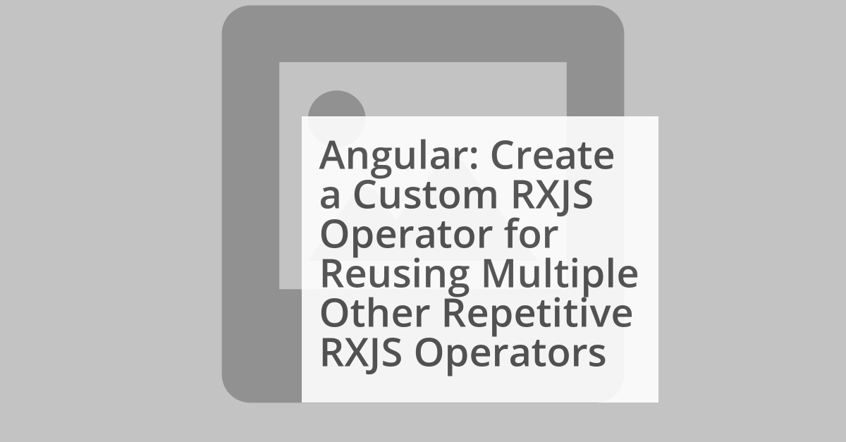 Angular Jobs on LinkedIn: Angular: Create a Custom RXJS Operator for ... Angular Jobs on LinkedIn: Angular: Create a Custom RXJS Operator for ...