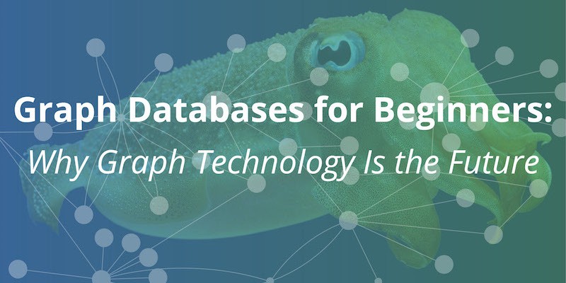 Graph Databases for Beginners: Why Graph Technology Is the Future ... Graph Databases for Beginners: Why Graph Technology Is the Future ...