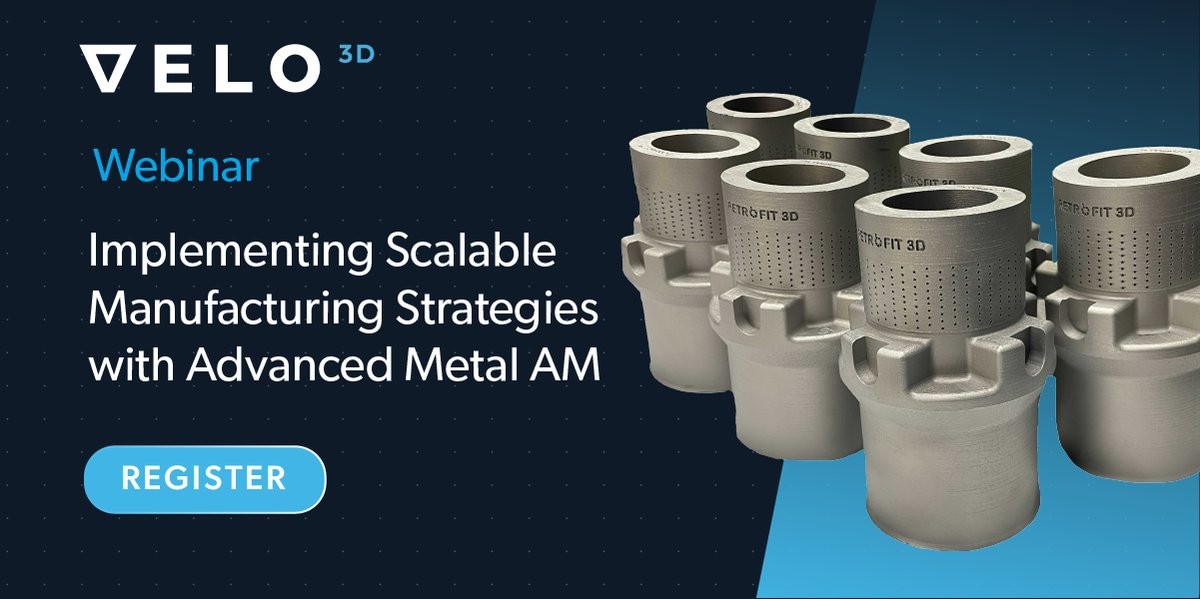Velo3D – Implementing scalable manufacturing strategies with advanced ... Velo3D – Implementing scalable manufacturing strategies with advanced ...