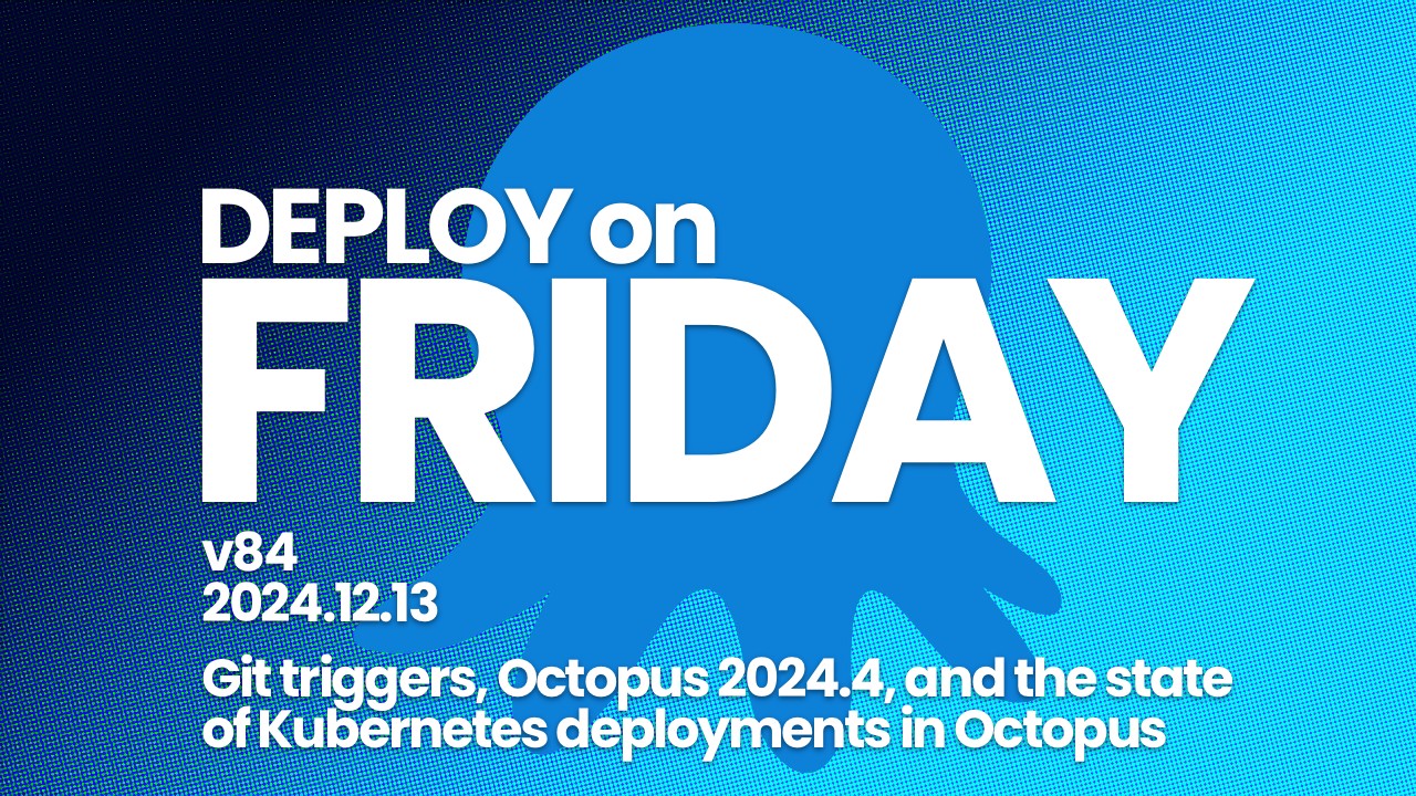 Octopus Deploy on LinkedIn: Deploy on Friday, Ep. 84 -- Git triggers ... Octopus Deploy on LinkedIn: Deploy on Friday, Ep. 84 -- Git triggers ...