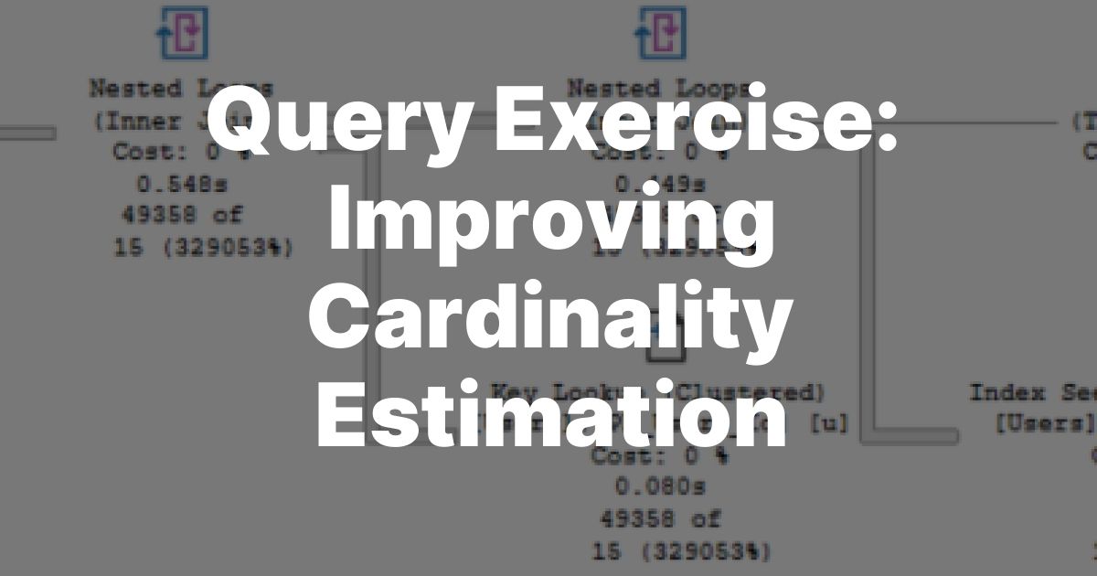Brent Ozar on LinkedIn: Query Exercise: Improving Cardinality ... Brent Ozar on LinkedIn: Query Exercise: Improving Cardinality ...