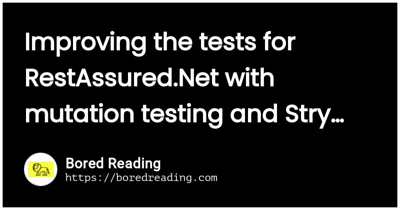 Improving the tests for RestAssured.Net with mutation testing and ... Improving the tests for RestAssured.Net with mutation testing and ...