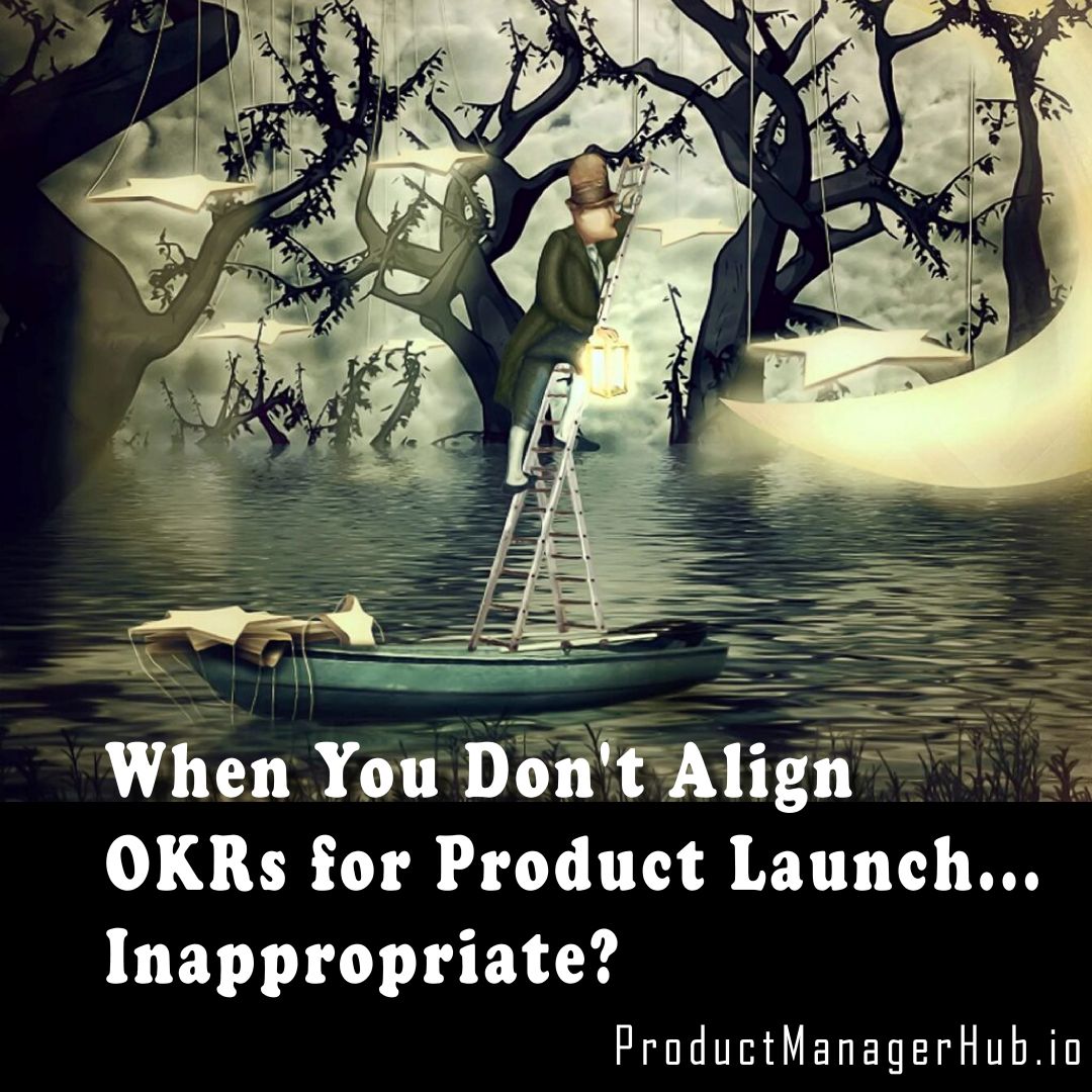 When You Don't Align OKRs for Product Launch...Inappropriate? - Product ... When You Don't Align OKRs for Product Launch...Inappropriate? - Product ...