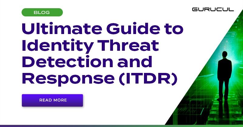 Gurucul on LinkedIn: Ultimate Guide to Identity Threat Detection and ... Gurucul on LinkedIn: Ultimate Guide to Identity Threat Detection and ...