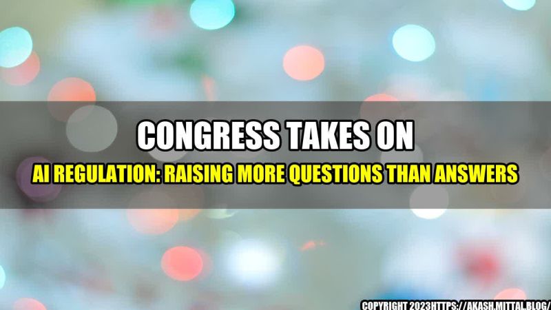 Akash Mittal on LinkedIn: Congress Takes on AI Regulation: Raising More ... Akash Mittal on LinkedIn: Congress Takes on AI Regulation: Raising More ...