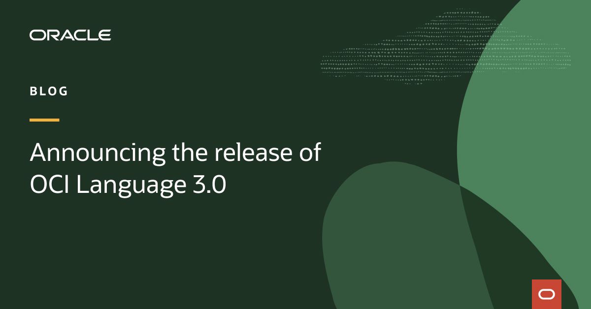 Announcing the general availability of OCI Language 3.0 | Manas Ray Announcing the general availability of OCI Language 3.0 | Manas Ray