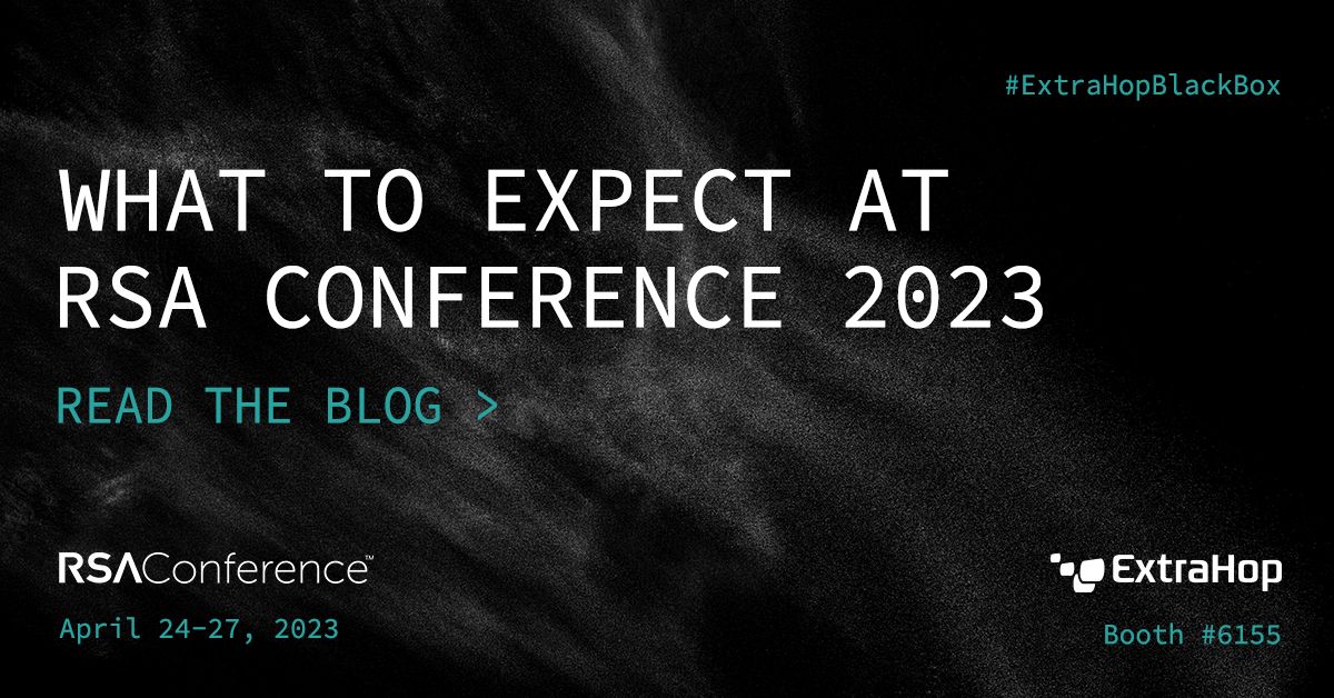 What to Expect at RSA Conference 2023 | ExtraHop | Dawn H. What to Expect at RSA Conference 2023 | ExtraHop | Dawn H.