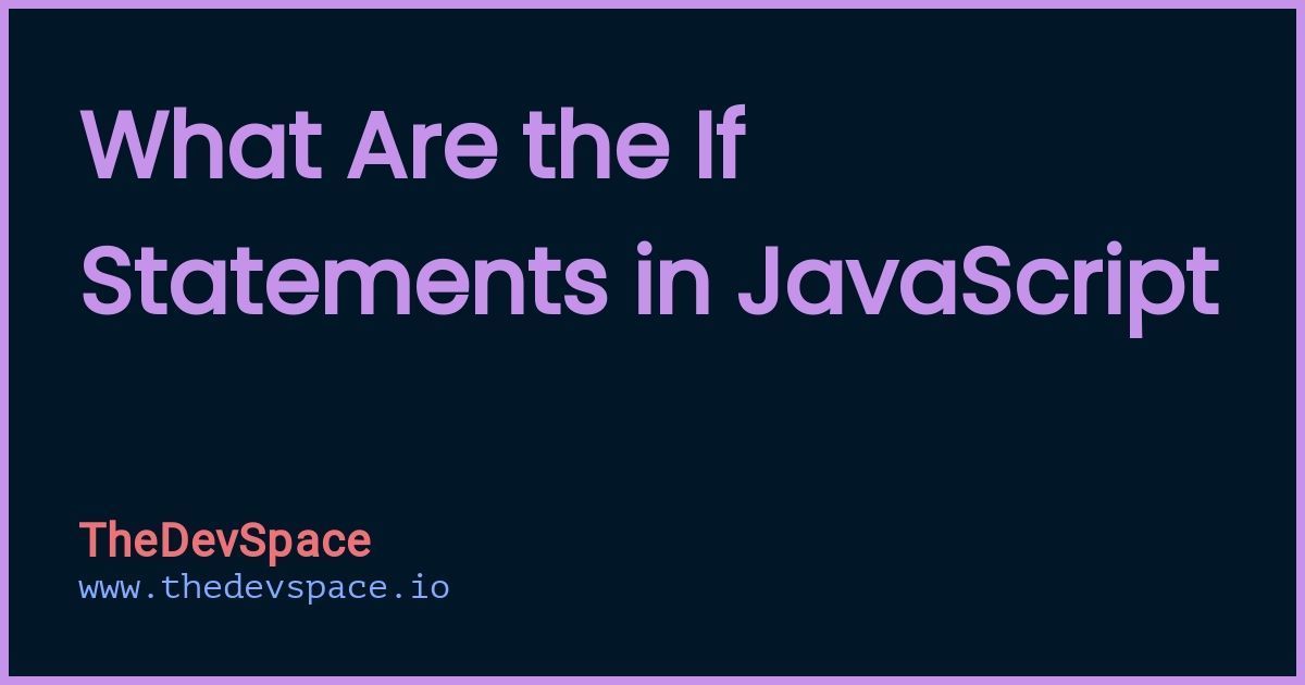 What Are If Statements in JavaScript | TheDevSpace What Are If Statements in JavaScript | TheDevSpace