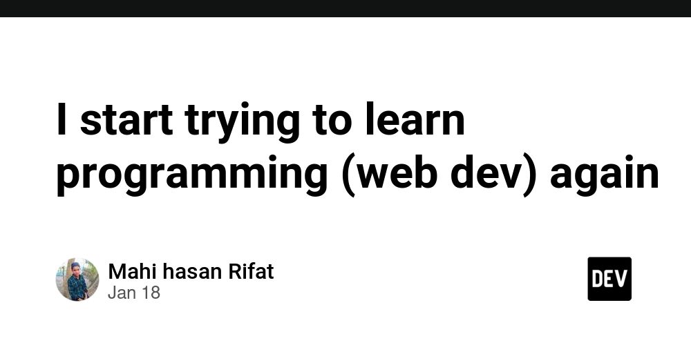 I start trying to learn programming (web dev) again | Mahi hasan Rifat I start trying to learn programming (web dev) again | Mahi hasan Rifat
