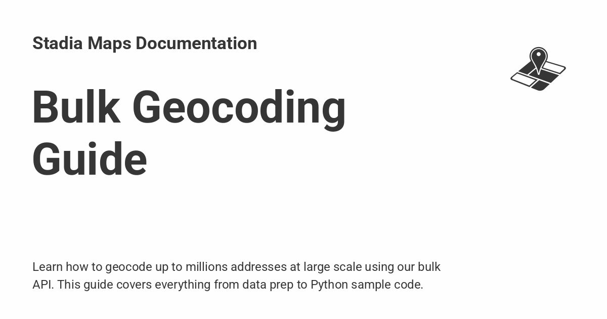 Bulk Geocoding Guide - Stadia Maps Documentation | Stadia Maps Bulk Geocoding Guide - Stadia Maps Documentation | Stadia Maps