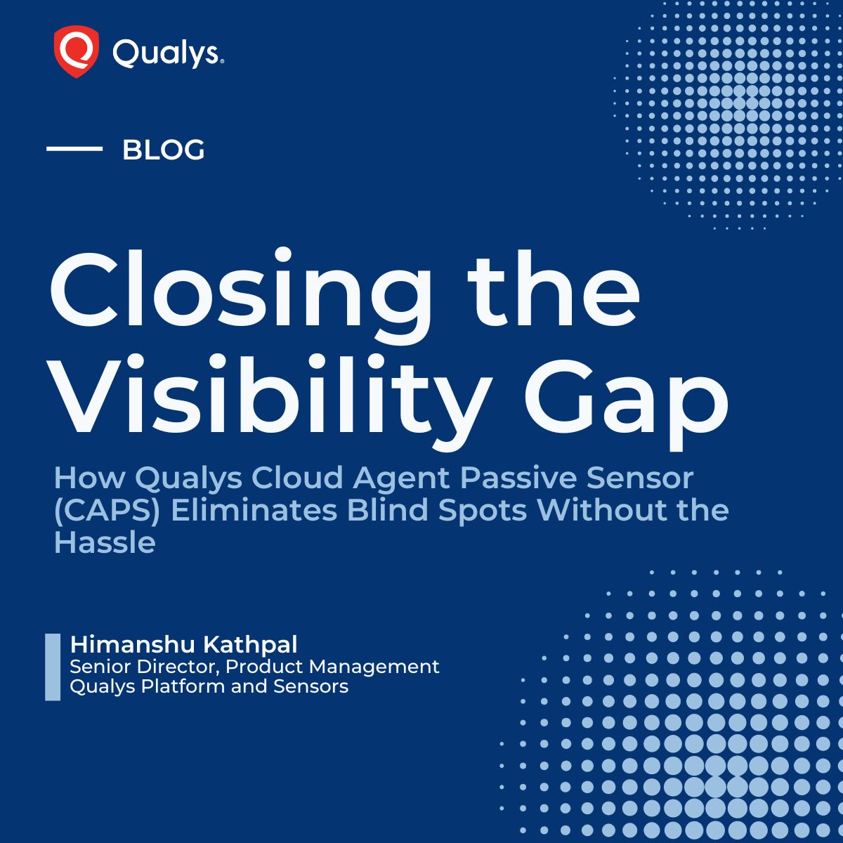 Closing the Visibility Gap: How Qualys Cloud Agent Passive Sensor (CAPS ... Closing the Visibility Gap: How Qualys Cloud Agent Passive Sensor (CAPS ...