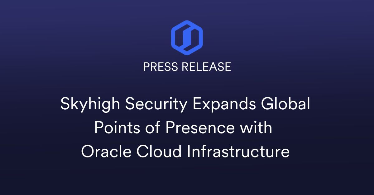 Skyhigh Security expands global presence with Oracle Cloud | Thyaga ... Skyhigh Security expands global presence with Oracle Cloud | Thyaga ...