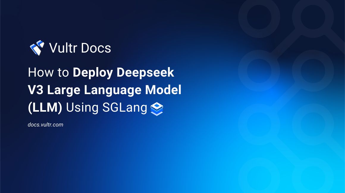 How to Deploy Deepseek V3 Large Language Model (LLM) Using SGLang ... How to Deploy Deepseek V3 Large Language Model (LLM) Using SGLang ...