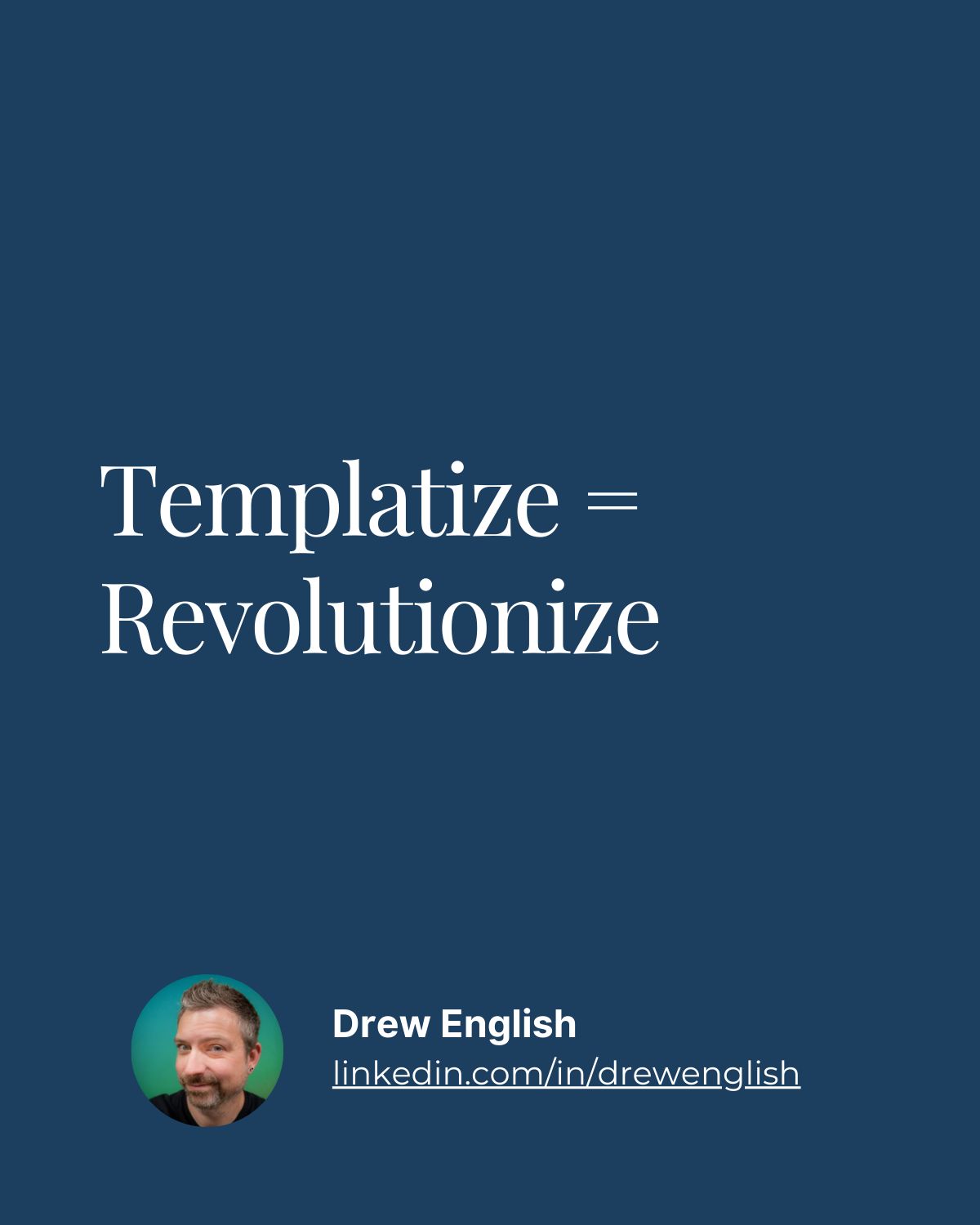 Drew English on LinkedIn: Templatize = Revolutionize OK, it’s a bit too ... Drew English on LinkedIn: Templatize = Revolutionize OK, it’s a bit too ...