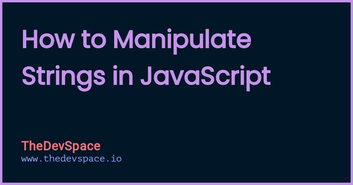 TheDevSpace on LinkedIn: How to Manipulate Strings in JavaScript TheDevSpace on LinkedIn: How to Manipulate Strings in JavaScript