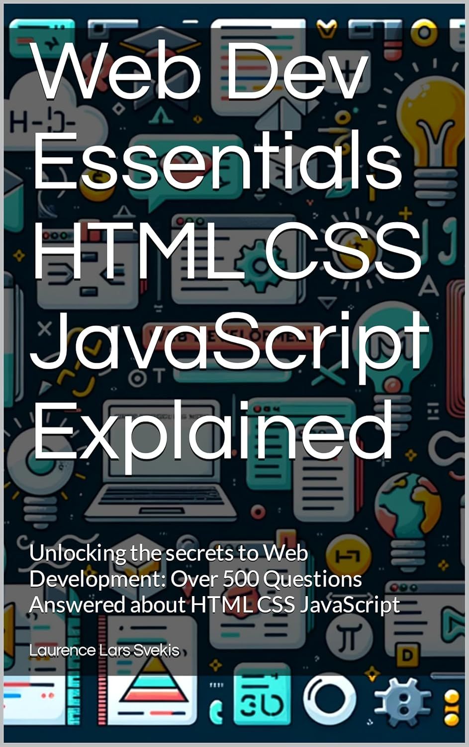 Web Dev Essentials HTML CSS JavaScript Explained: Unlocking the secrets ... Web Dev Essentials HTML CSS JavaScript Explained: Unlocking the secrets ...