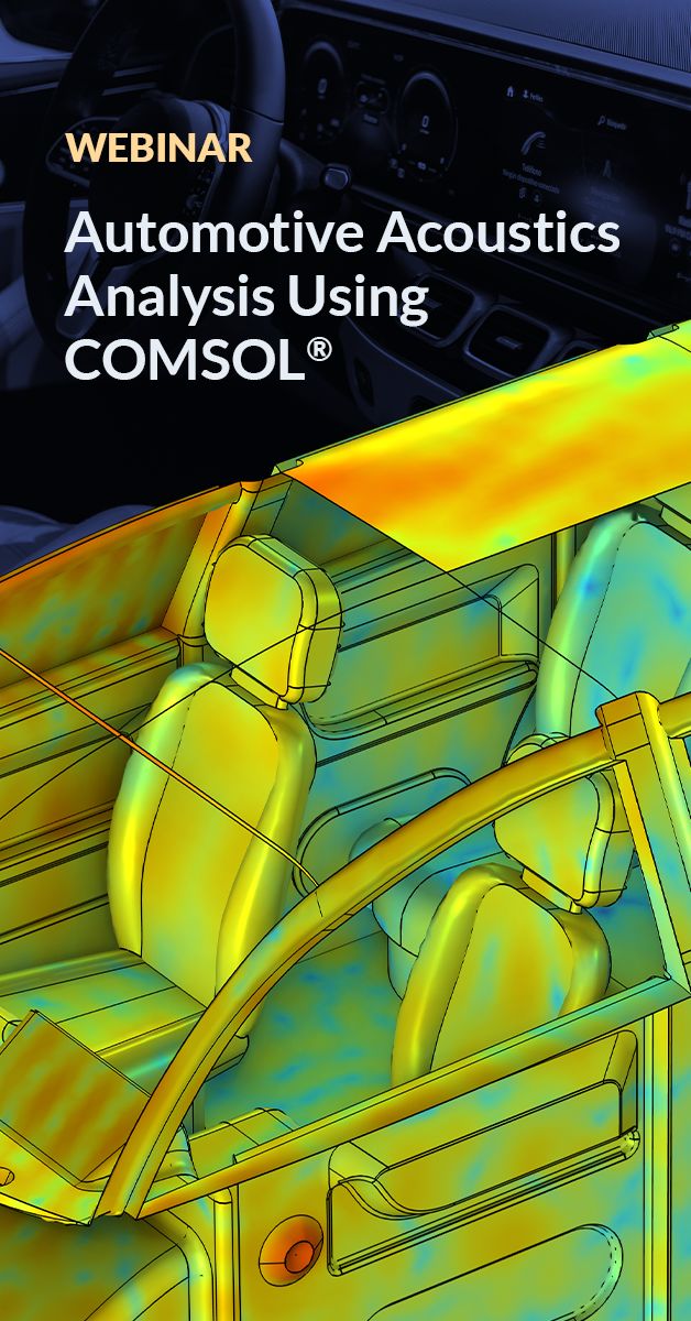 Automotive Acoustics Analysis Using COMSOL Multiphysics® | COMSOL, Inc. Automotive Acoustics Analysis Using COMSOL Multiphysics® | COMSOL, Inc.