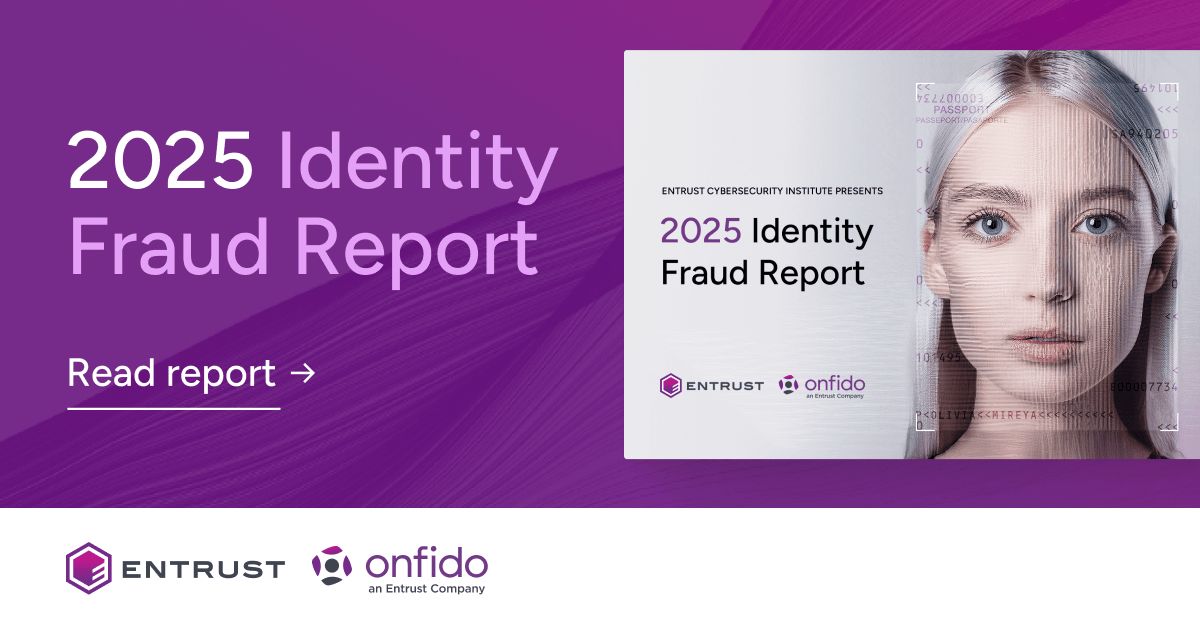 2025 Identity Fraud Report | Entrust | Onfido 2025 Identity Fraud Report | Entrust | Onfido