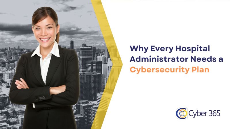Why Every Hospital Administrator Needs a Cybersecurity Plan - Cyber 365 ... Why Every Hospital Administrator Needs a Cybersecurity Plan - Cyber 365 ...