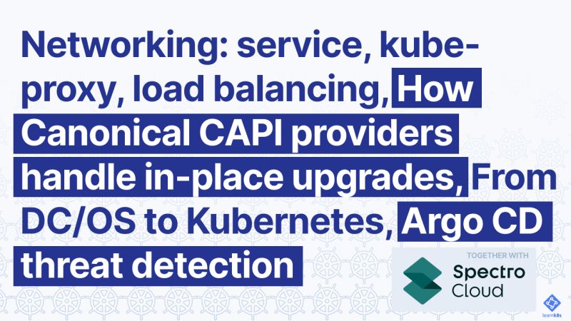 Learn Kubernetes Weekly 121 hot off the press, and those are my top ... Learn Kubernetes Weekly 121 hot off the press, and those are my top ...