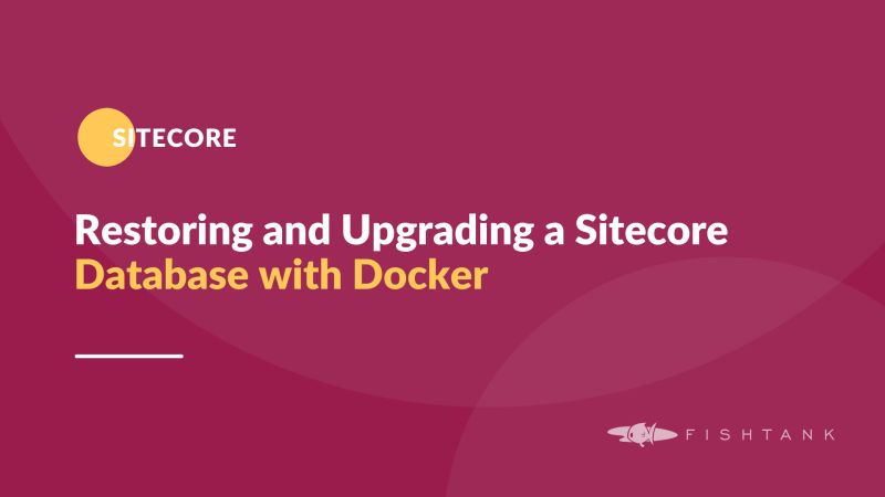 How Docker can restore and upgrade Sitecore databases | Fishtank ... How Docker can restore and upgrade Sitecore databases | Fishtank ...