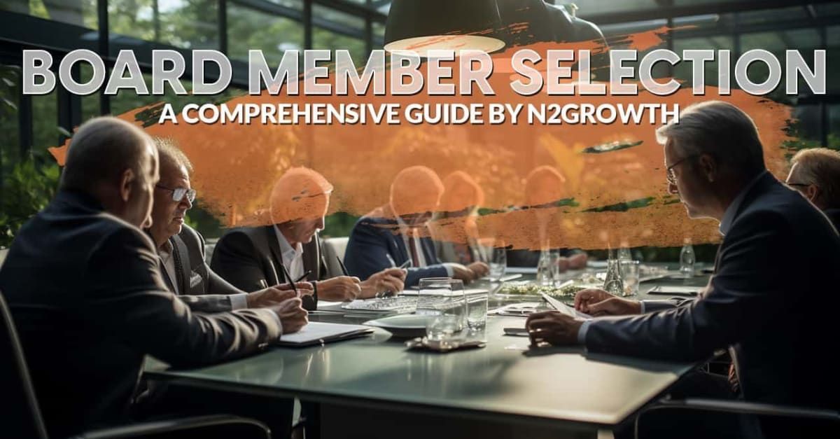 Mastering Board Member Selection: A Comprehensive Guide by N2Growth ... Mastering Board Member Selection: A Comprehensive Guide by N2Growth ...