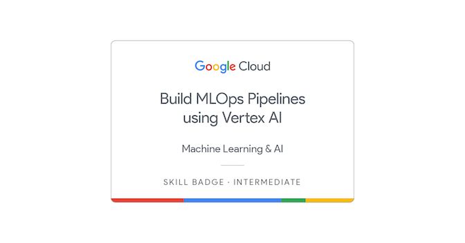 Build MLOps Pipelines using Vertex AI Skill Badge was issued by Google ... Build MLOps Pipelines using Vertex AI Skill Badge was issued by Google ...