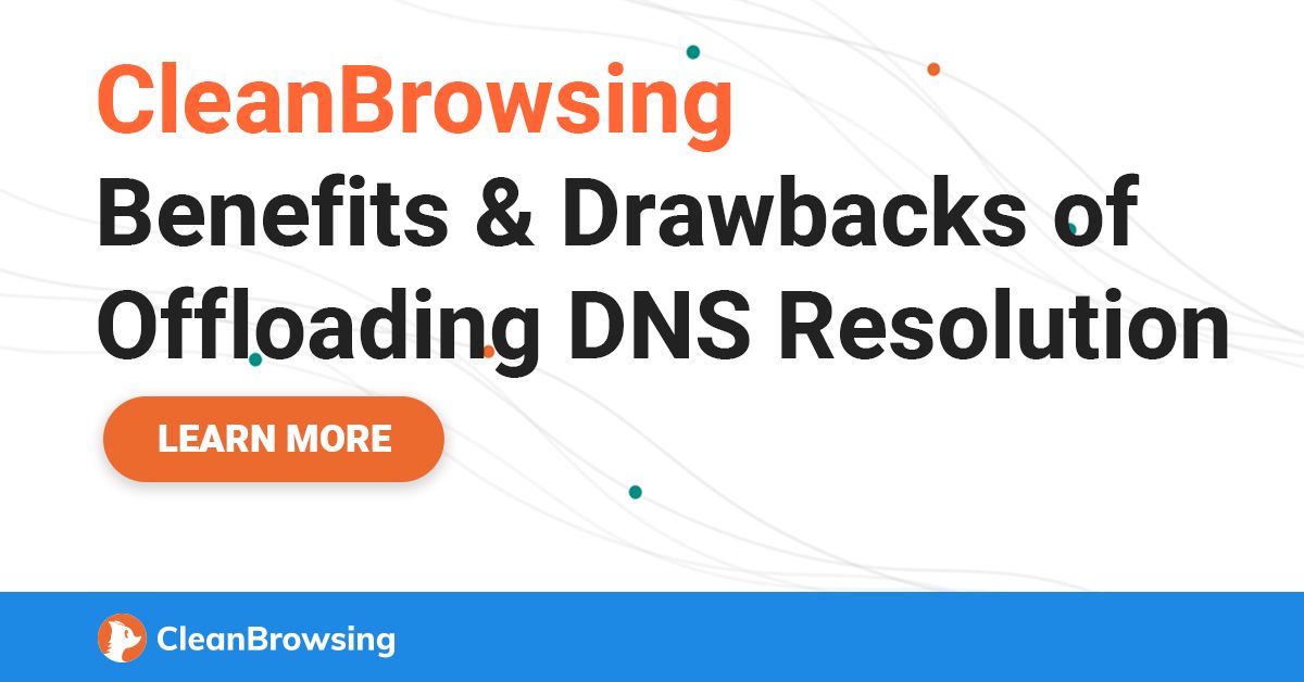 CleanBrowsing on LinkedIn: The Benefits and Drawbacks of Offloading DNS ... CleanBrowsing on LinkedIn: The Benefits and Drawbacks of Offloading DNS ...