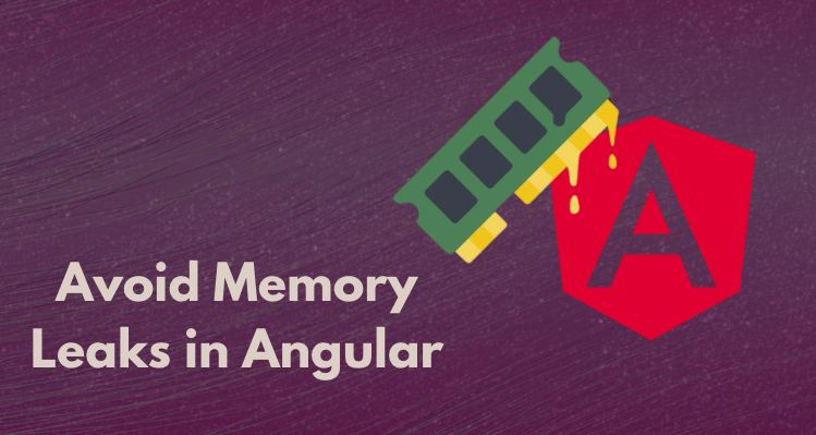 Avoid Memory Leaks in Angular | Rajat Malik Avoid Memory Leaks in Angular | Rajat Malik