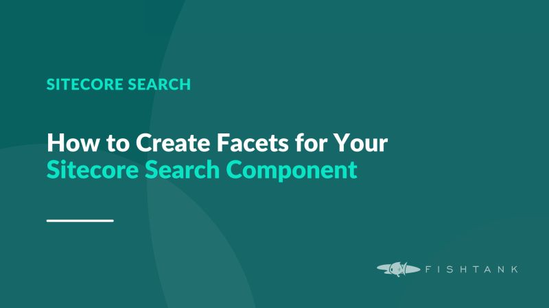 How to create Facets for Sitecore Search | Fishtank Consulting posted ... How to create Facets for Sitecore Search | Fishtank Consulting posted ...
