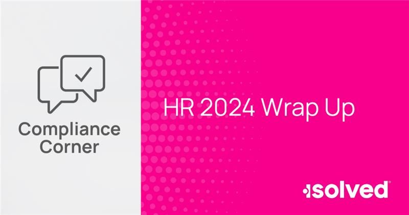 Compliance Corner: HR 2024 Wrap Up | Brad Ronek Compliance Corner: HR 2024 Wrap Up | Brad Ronek