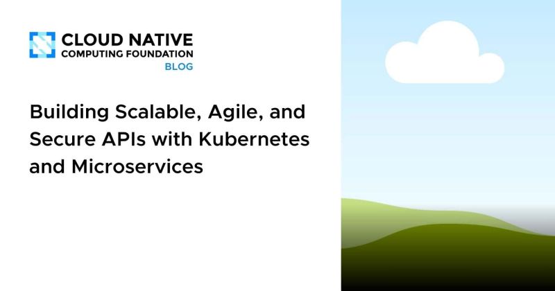 Building Scalable, Agile, and Secure APIs with Kubernetes and ... Building Scalable, Agile, and Secure APIs with Kubernetes and ...