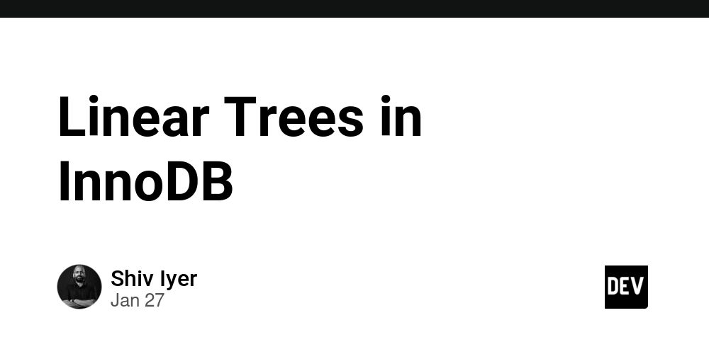 Linear Trees in InnoDB | Shiv Iyer Linear Trees in InnoDB | Shiv Iyer