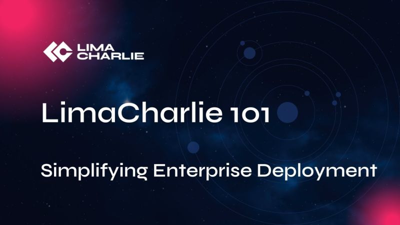 LC101: Simplifying enterprise deployment | LimaCharlie LC101: Simplifying enterprise deployment | LimaCharlie