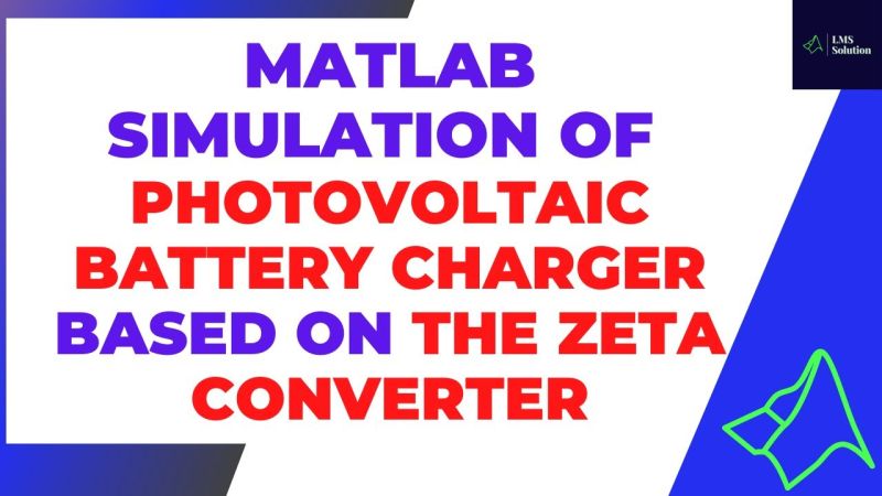 MATLAB Simulation of Photovoltaic battery charger based on the Zeta ... MATLAB Simulation of Photovoltaic battery charger based on the Zeta ...