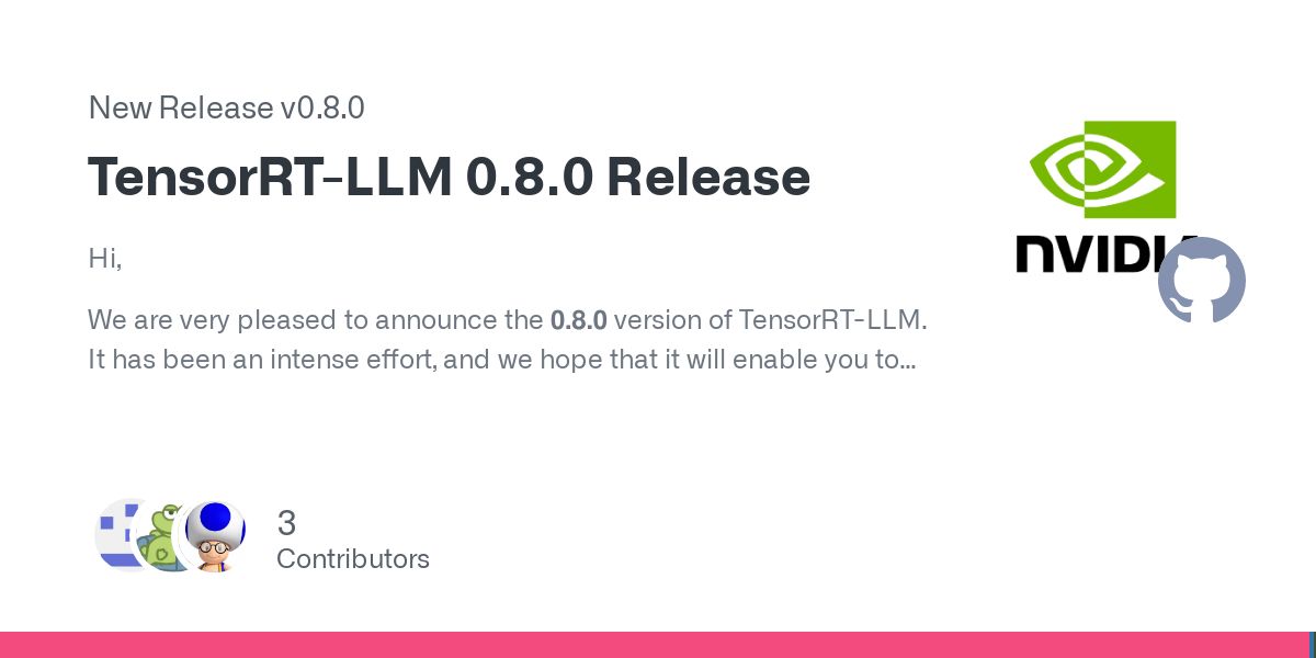 Wei Jing (William) Wong on LinkedIn: Release TensorRT-LLM 0.8.0 Release Wei Jing (William) Wong on LinkedIn: Release TensorRT-LLM 0.8.0 Release